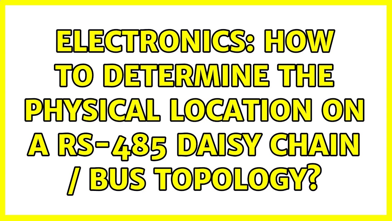 Electronics: How to determine the physical location on a RS-485 daisy ...