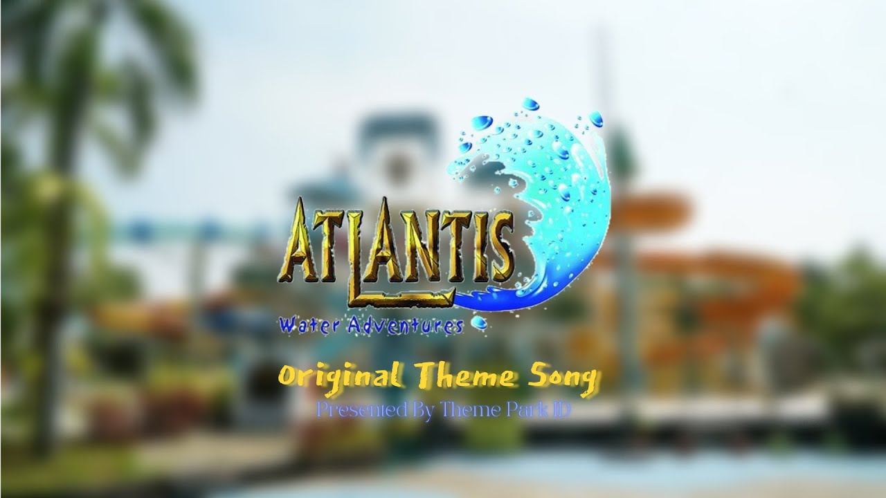 Atlantis Water Adventure - All Theme Song Version - YouTube