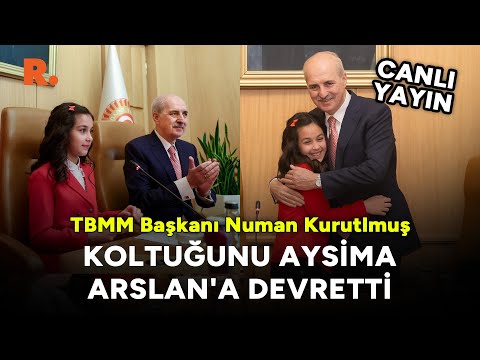 TBMM Başkanı Numan Kurtulmuş, 23 Nisan'da koltuğunu Aysima Arslan'a devretti #CANLI