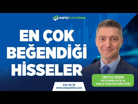 SERTAÇ EKEKE'NİN EN ÇOK BEĞENDİĞİ HİSSELER | İnfo Yatırım
