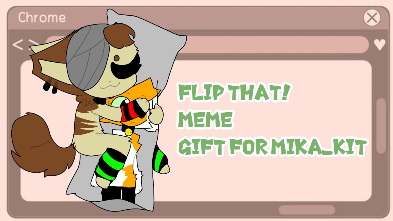 Flip that! /original meme/ gift for Mika_kit / Misty_kit - YouTube