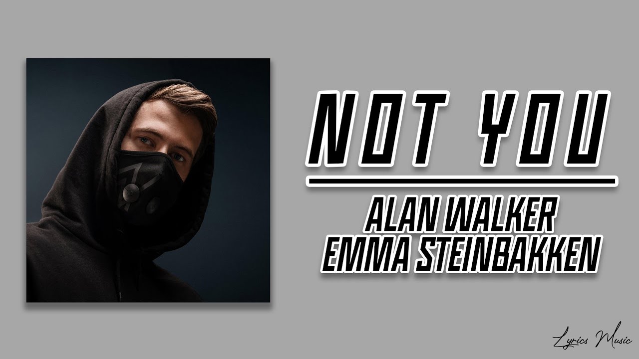 NOT YOU - ALAN WALKER & EMMA STEINBAKKEN (LYRICS MUSIC) - YouTube
