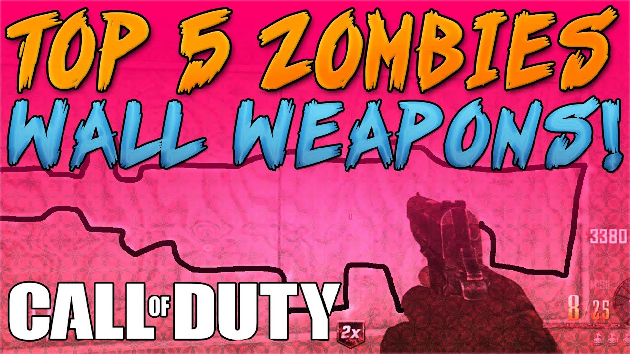 Top 5 "WALL WEAPONS" in "Call of Duty WaW/BO Zombies" & "BO2 Zombies ...