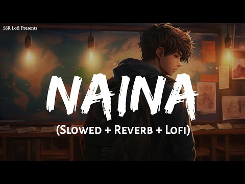 Naina (Slowed + Reverb) | Arijit Singh, Pritam | Dangal | Lofi Mix | SSR Lofi