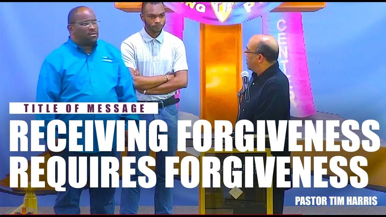 Receiving Forgiveness, Requires Forgiveness - Pastor Tim Harris - YouTube