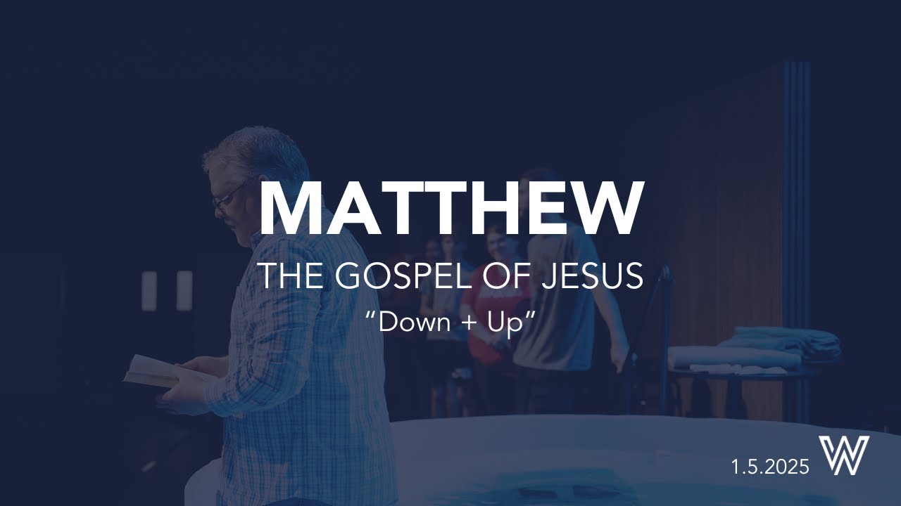 MATTHEW | Baptism Sunday | Down + Up | 1.12.25 - YouTube