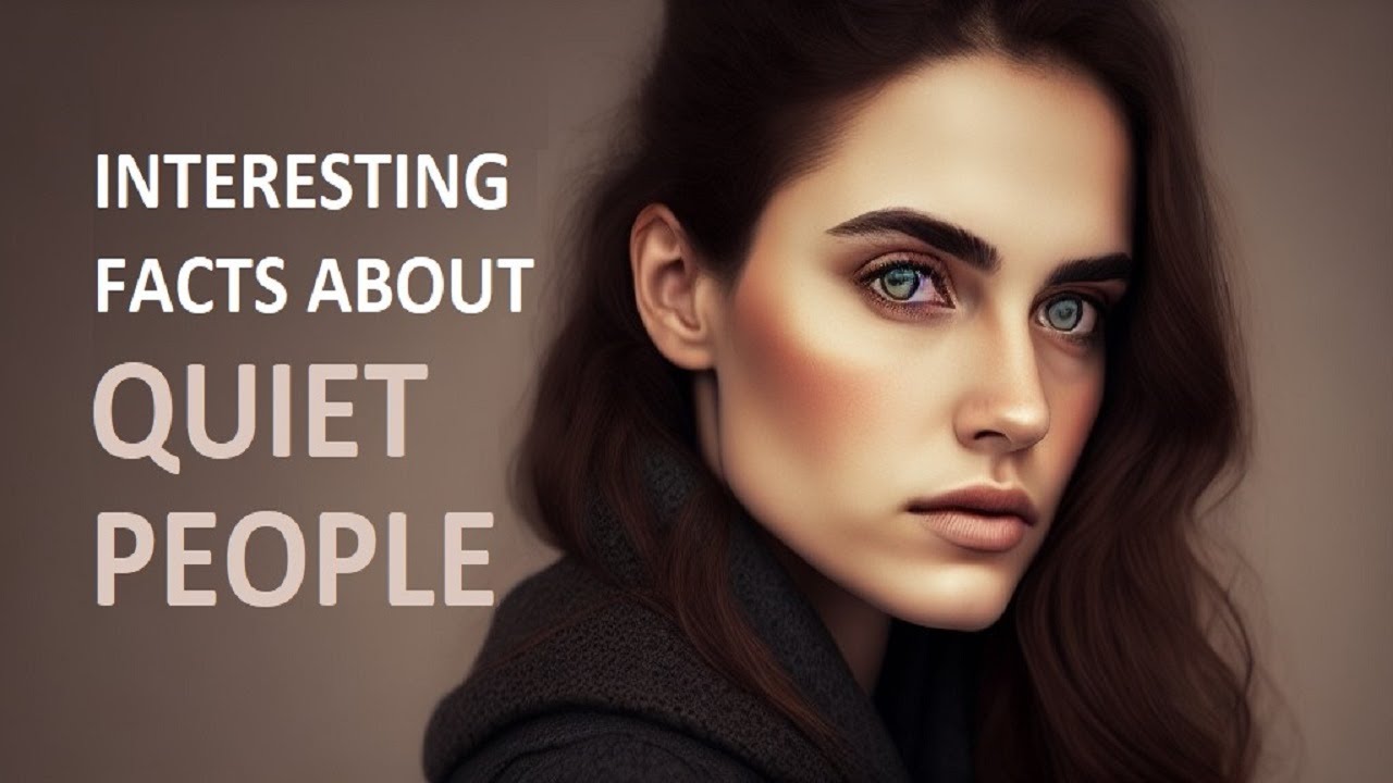 10 Interesting Psychological Facts About Quiet People | The Power of ...