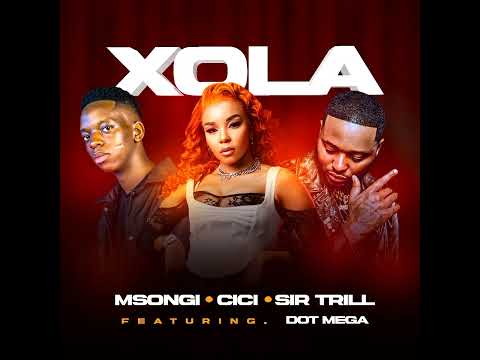 Msongi X Cici X Sir Trill Feat DotMega - Xola (Official Audio)