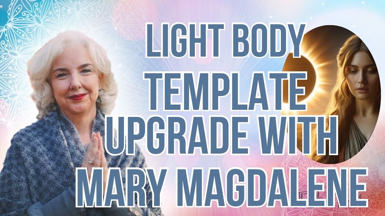 Light Body Template Upgrade with Mary Magdalene - YouTube