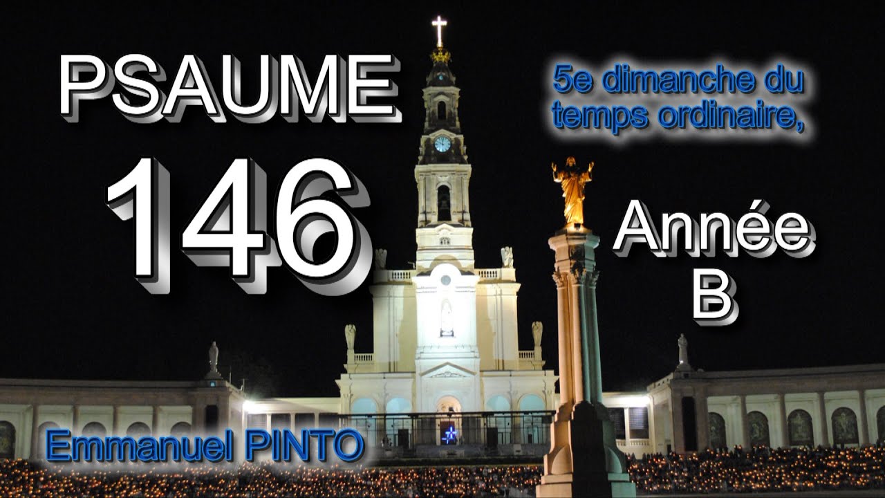 PSAUME 146 - Bénissons le Seigneur qui guérit nos blessures 5è D. du ...