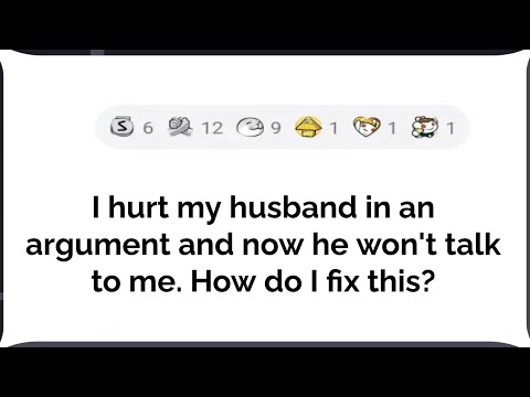 I hurt my husband in an argument and now he won't talk to me. How do I ...