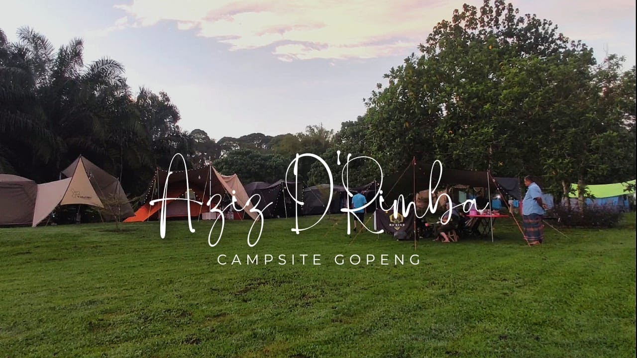 AZIZ D'RIMBA CAMPSITE , GOPENG I FAMILY CAMPMEET 2023 - YouTube