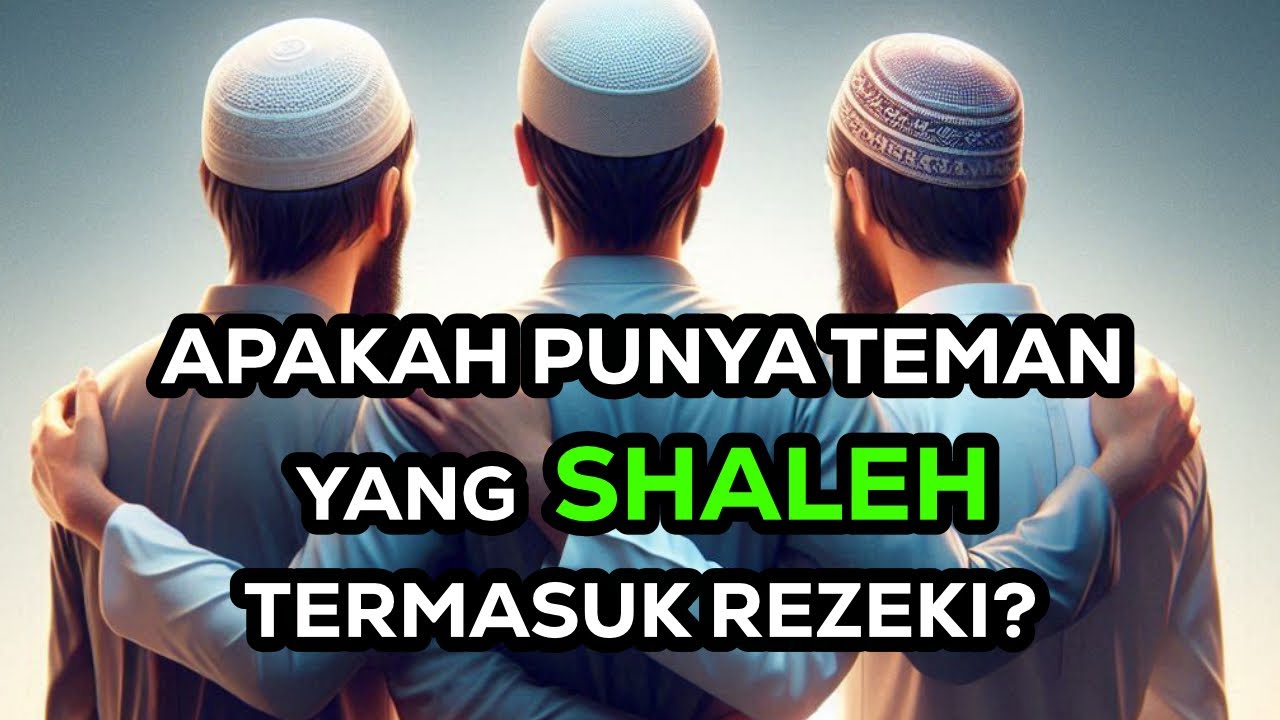 Apakah Punya Teman Yang Shaleh Termasuk Rezeki? - YouTube