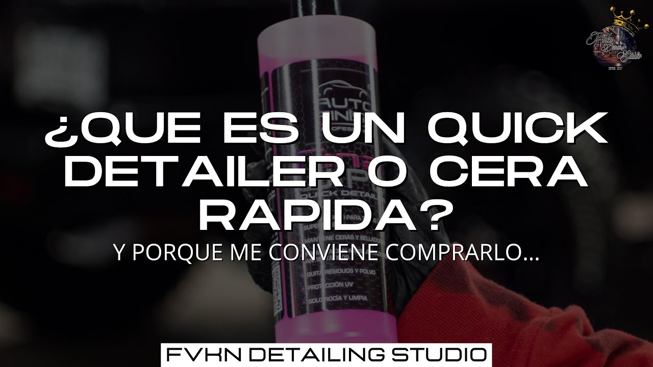 QUE ES UN QUICK DETAILER O CERA RAPIDA? - FVKN DETAILING STUDIO - YouTube