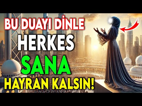 BU DUAYI DİNLE, HERKES SANA HAYRAN KALSIN!