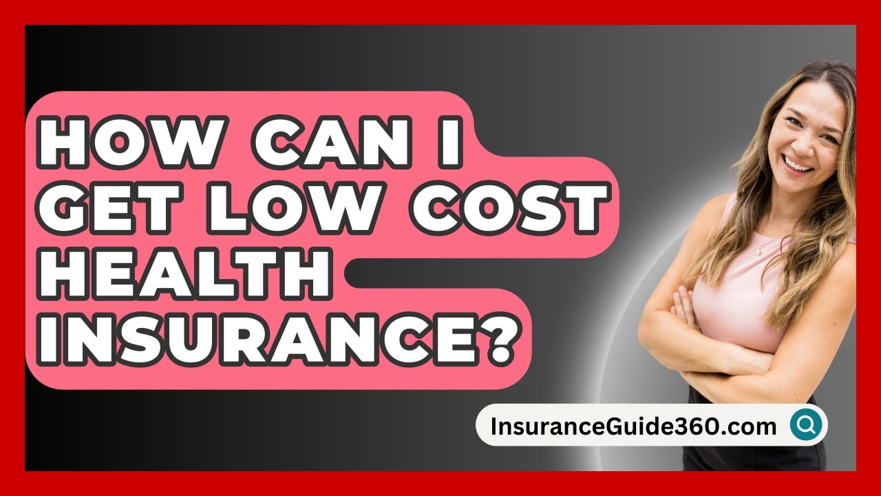 How Can I Get Low Cost Health Insurance? - InsuranceGuide360.com - YouTube