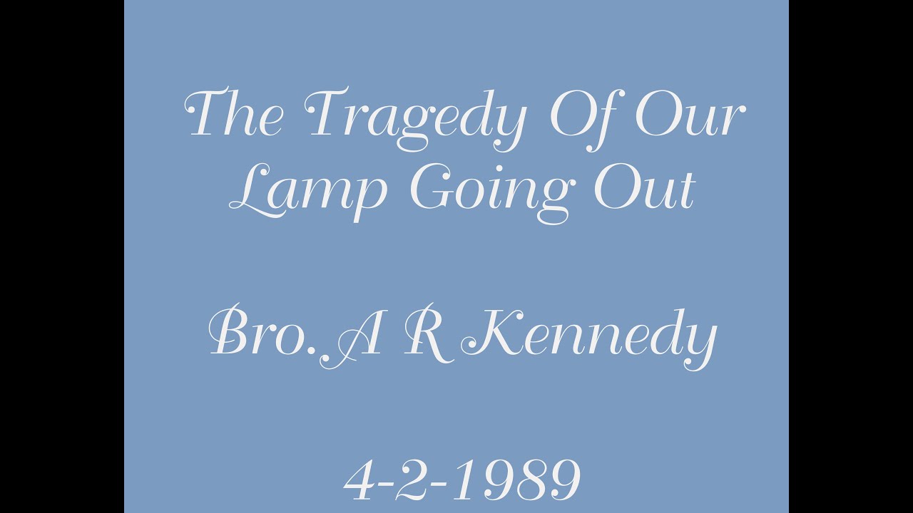 The Tragedy Of Our Lamp Going Out Bro. A R Kennedy - YouTube