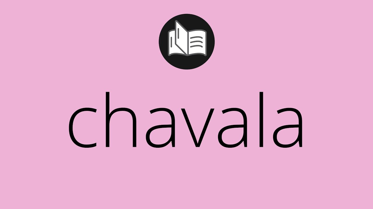 Que significa CHAVALA • chavala SIGNIFICADO • chavala DEFINICIÓN • Que ...