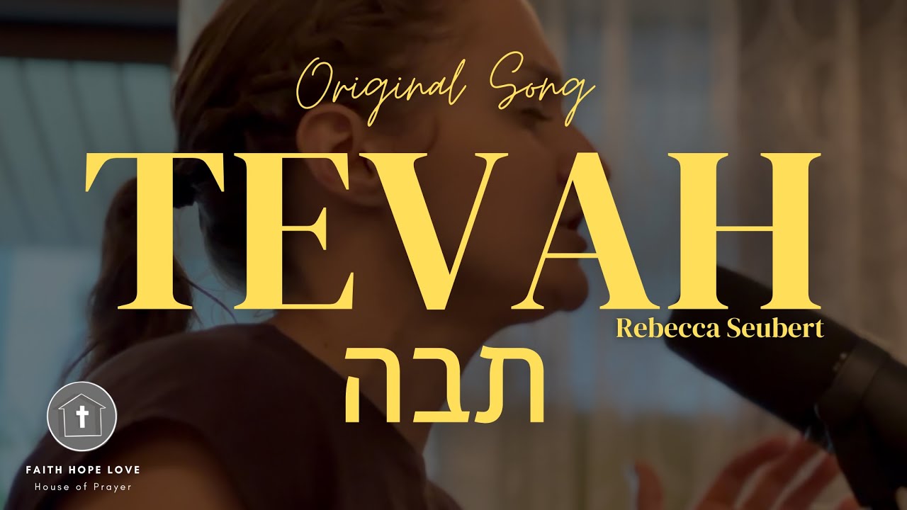 Tevah תבה (by Rebecca Seubert)║Faith Hope Love House of Prayer - YouTube