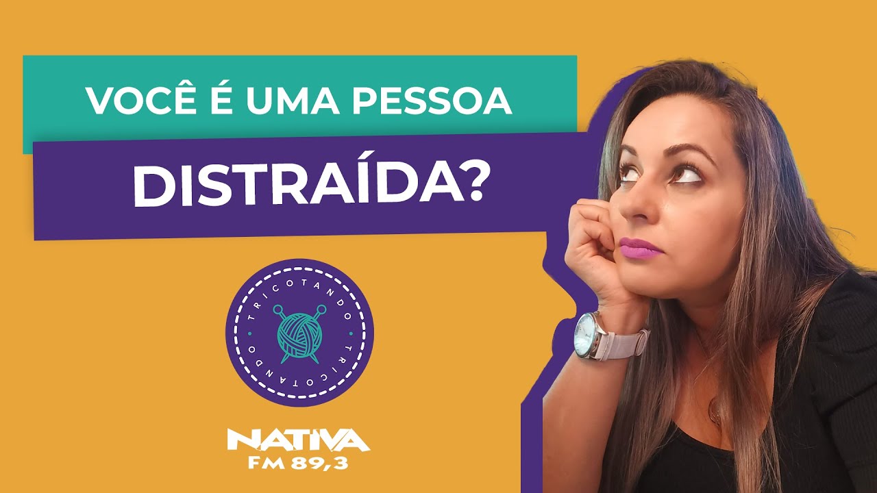 VOCÊ É UMA PESSOA DISTRAIDA - YouTube