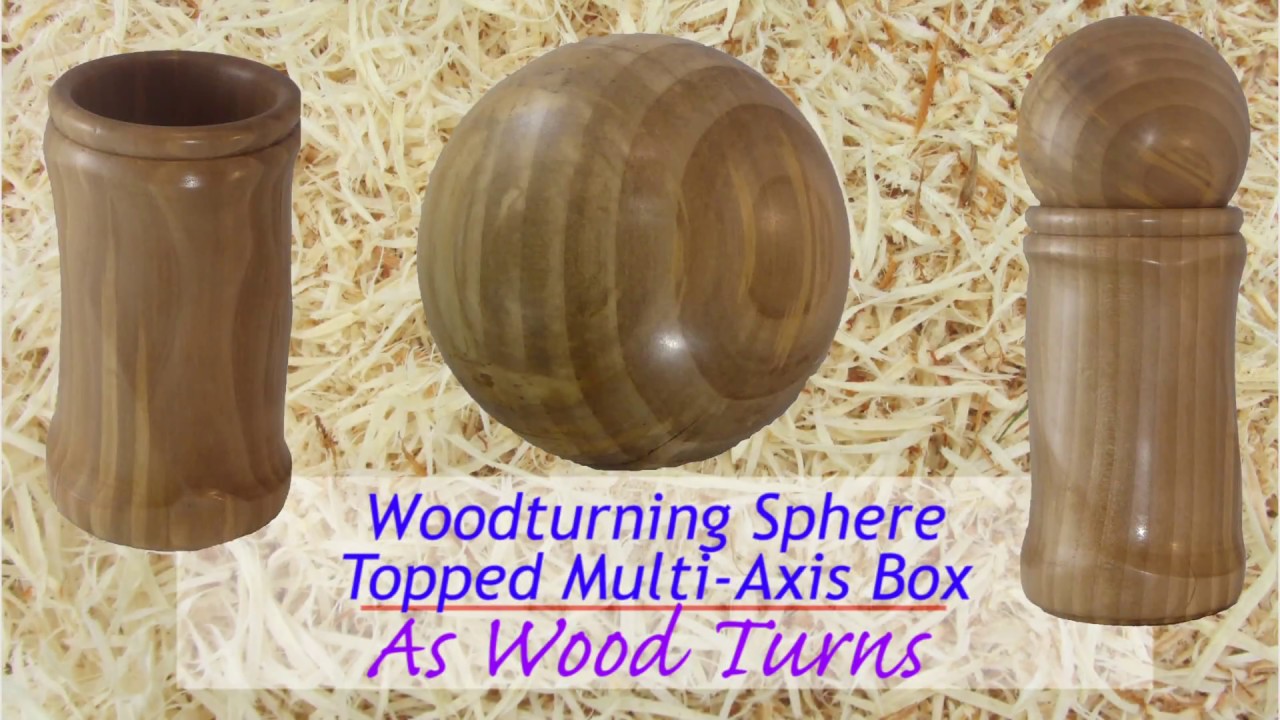 Woodturning Sphere Topped Multi Axis Box - YouTube