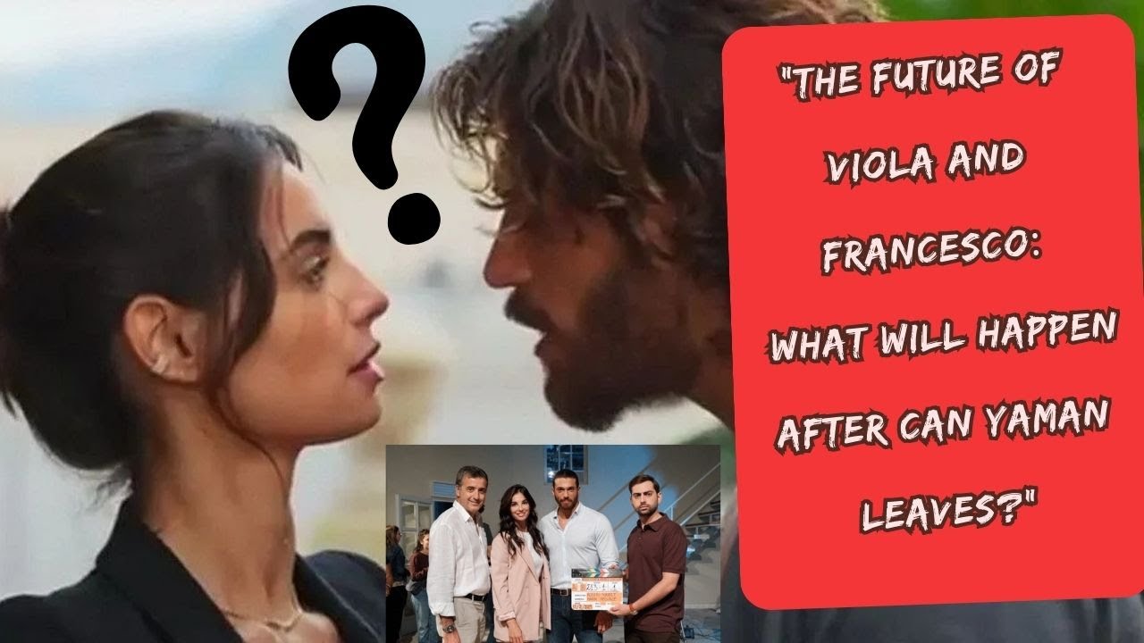 "The Future of Viola and Francesco: What Will Happen After Can Yaman ...