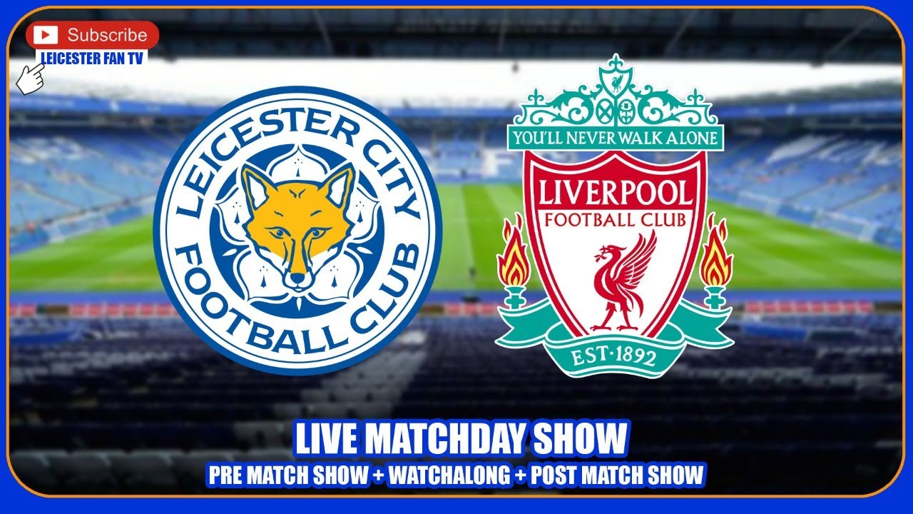 Leicester v Liverpool LIVE! #LEILIV #LCFC - YouTube