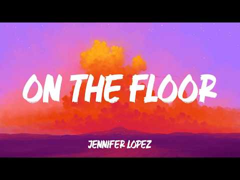 Jennifer Lopez - On The Floor (Lyrics)