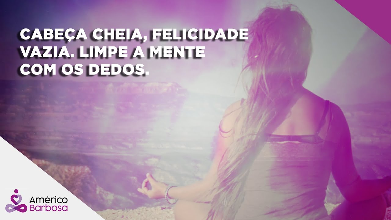 Cabeça cheia, felicidade vazia Limpe a Mente com os dedos - YouTube