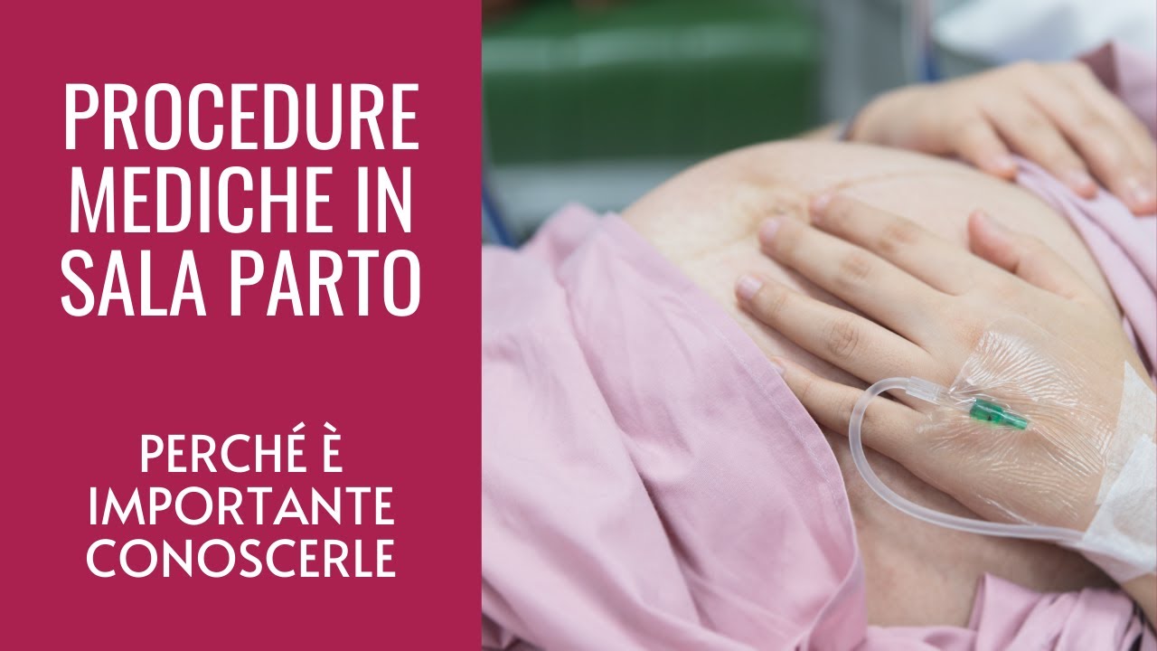 PROCEDURE MEDICHE AL PARTO | Perché è importante conoscerle - YouTube