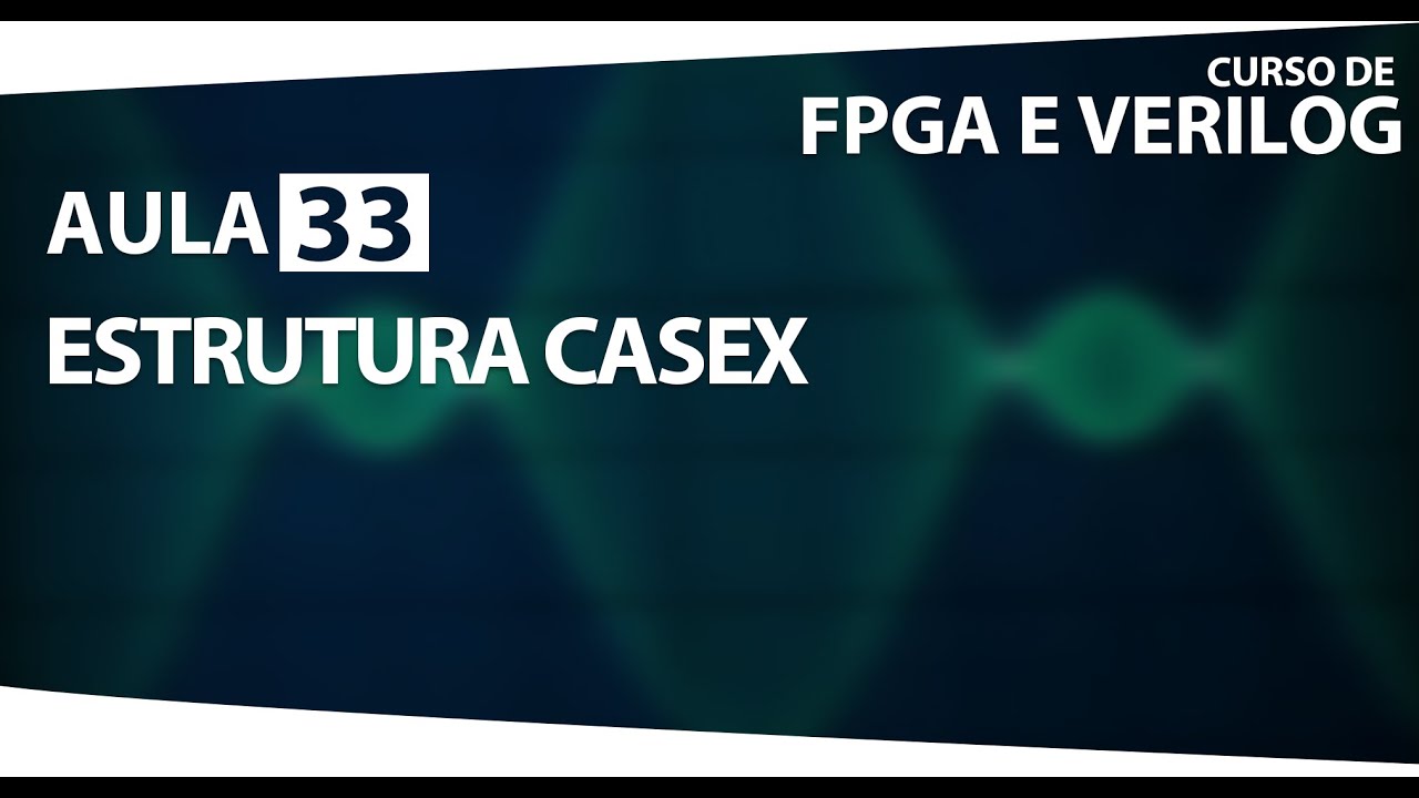 FPGA e Verilog - Aula 33 - Estrutura Casex - YouTube