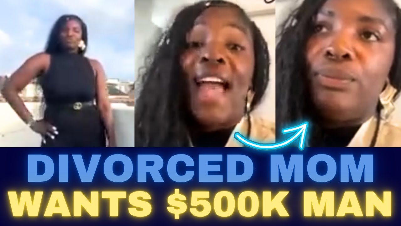 Why This Divorced Mom Wants a $500k Man - YouTube