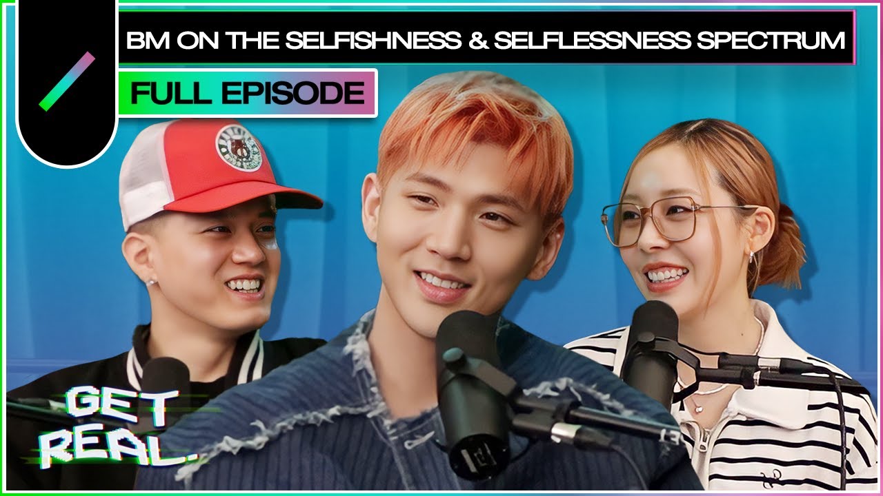 BM on The Selfishness & Selflessness Spectrum | GET REAL S3 Ep. #32 ...