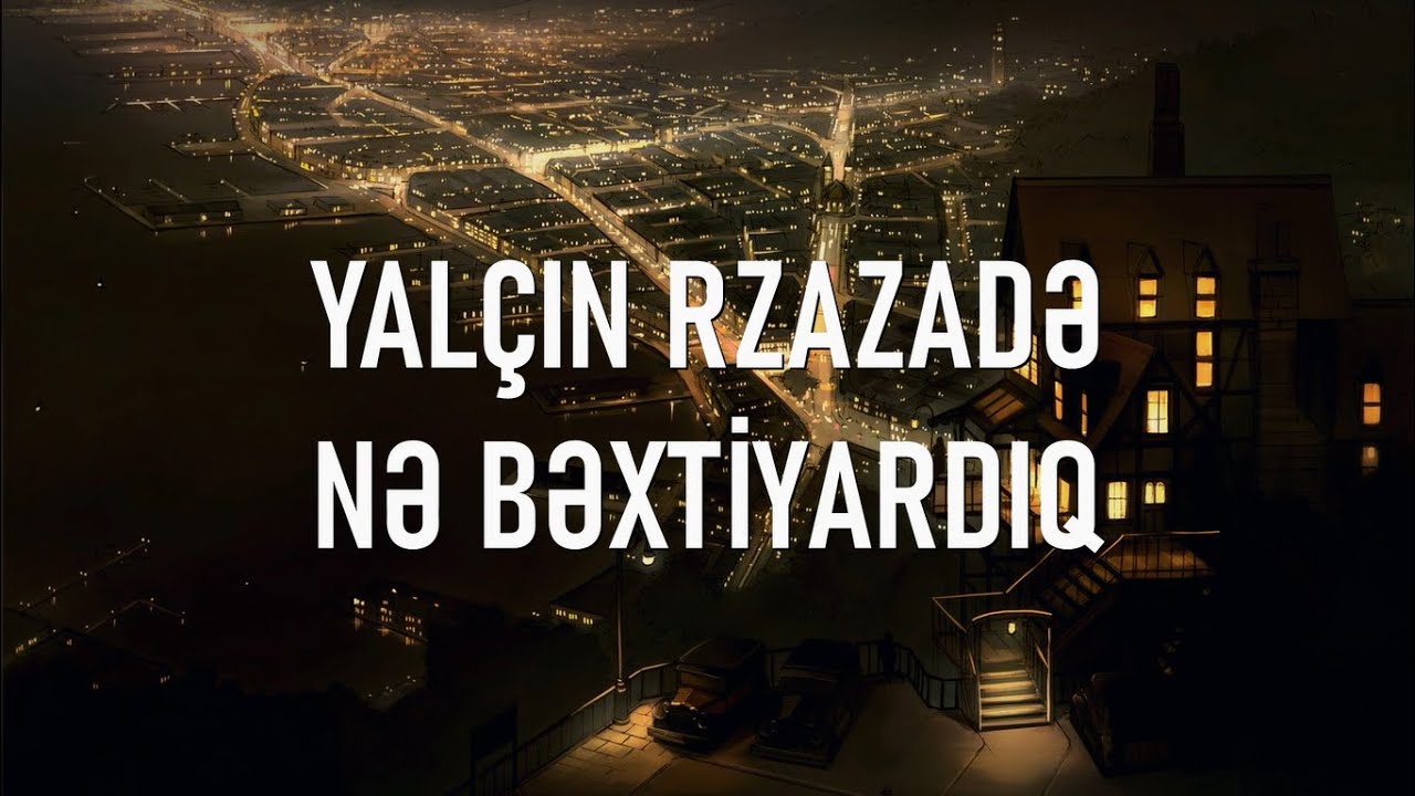 Yalçın Rzazadə - Nə Bəxtiyardıq (lyrics) - YouTube