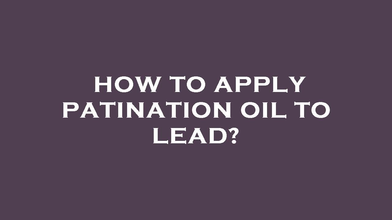 How to apply patination oil to lead? - YouTube