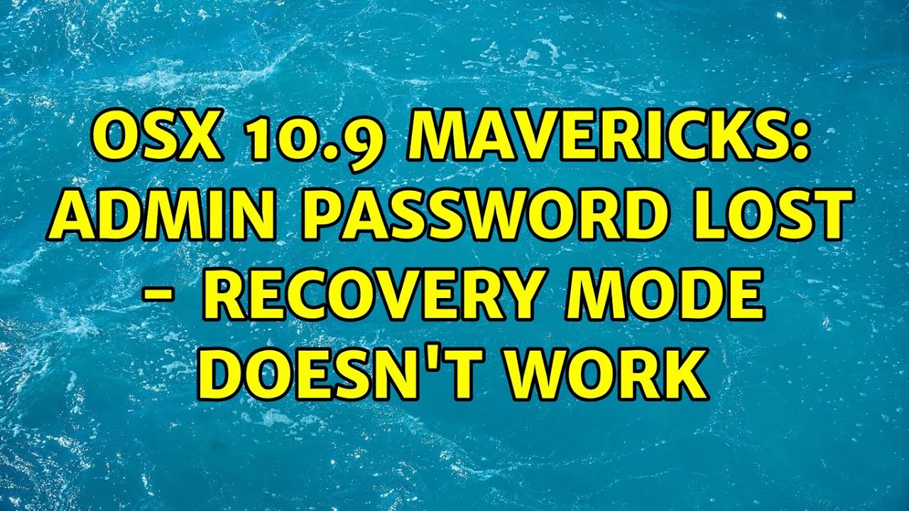 OSX 10.9 Mavericks: admin password lost - recovery mode doesn't work ...
