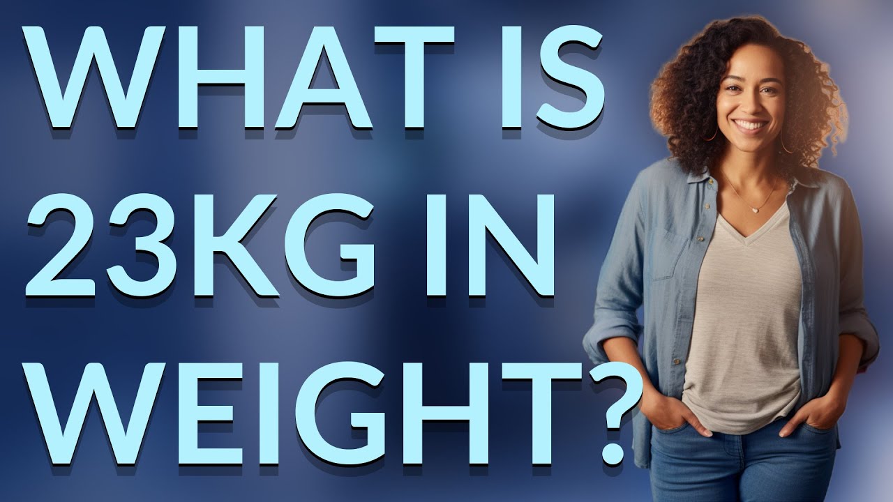 What is 23kg in weight? - YouTube
