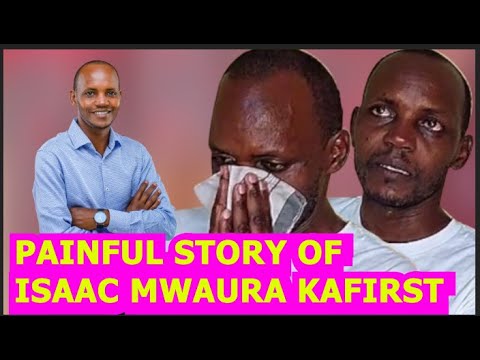 VERY PA!NFUL STORY OF ISAAC MWAURA KAFIRST,,,, KARANGU WA MURAYA MOVES IN TO HELP HIM RECOVER ...