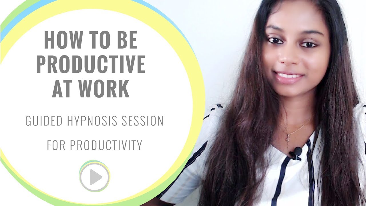 How to be more productive at work with hypnosis (guided hypnosis ...