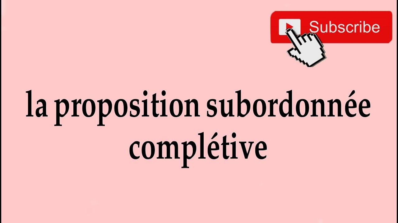 la proposition subordonnée complétive et comment faire la différence ...