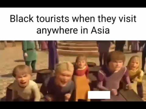 Black tourists when they  visit anywhere in Asia