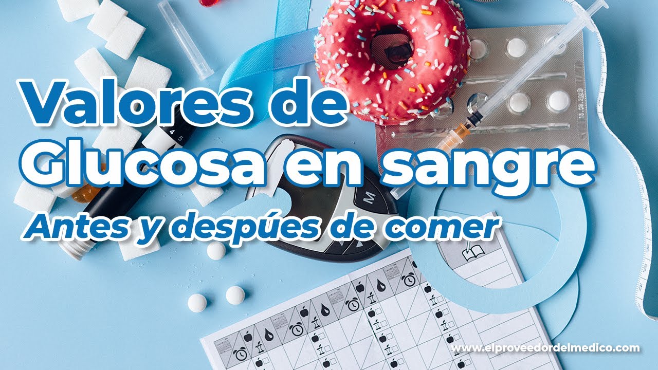 Valores de Glucosa en Sangre Antes y Después de Comer Guía Médica - YouTube