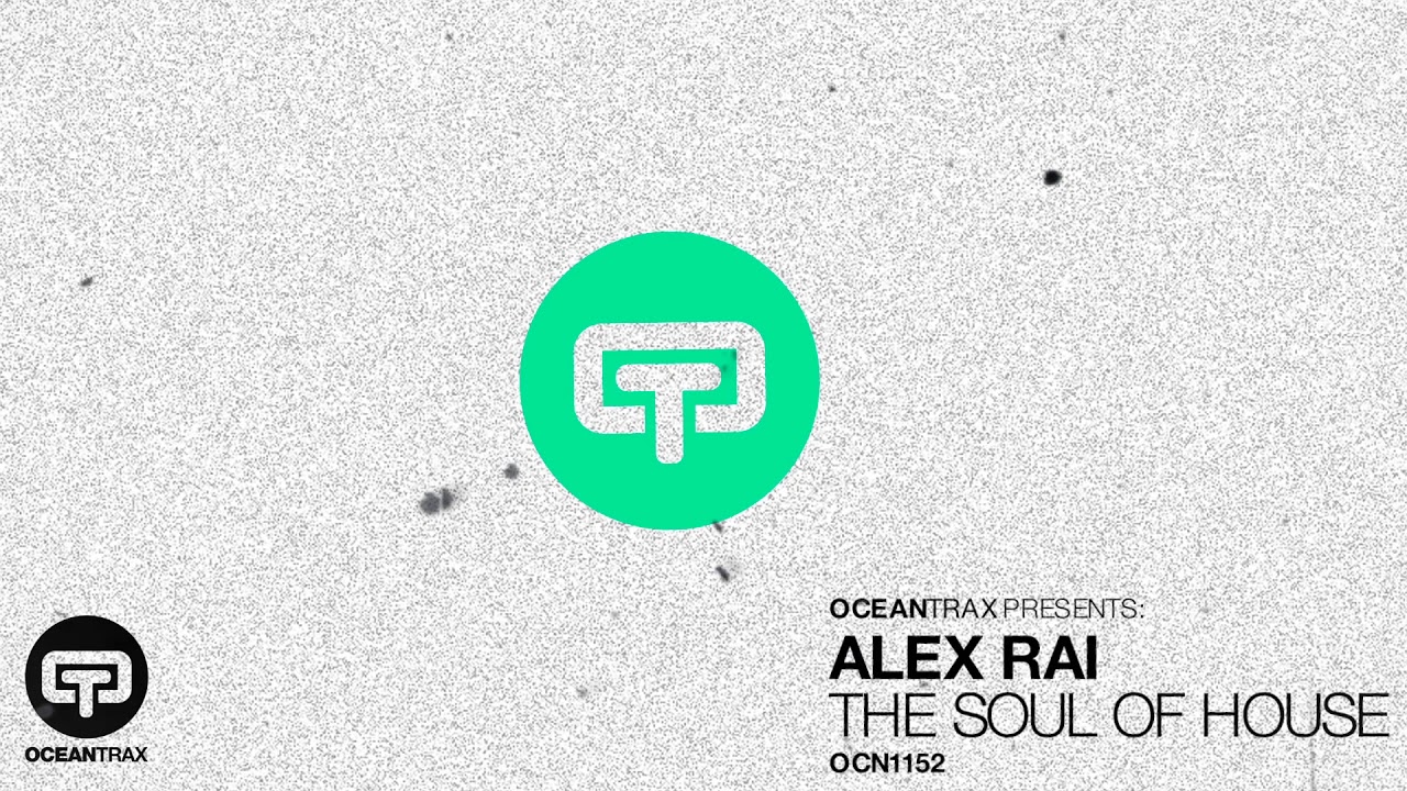 ALEX RAI THE SOUL OF HOUSE - YouTube