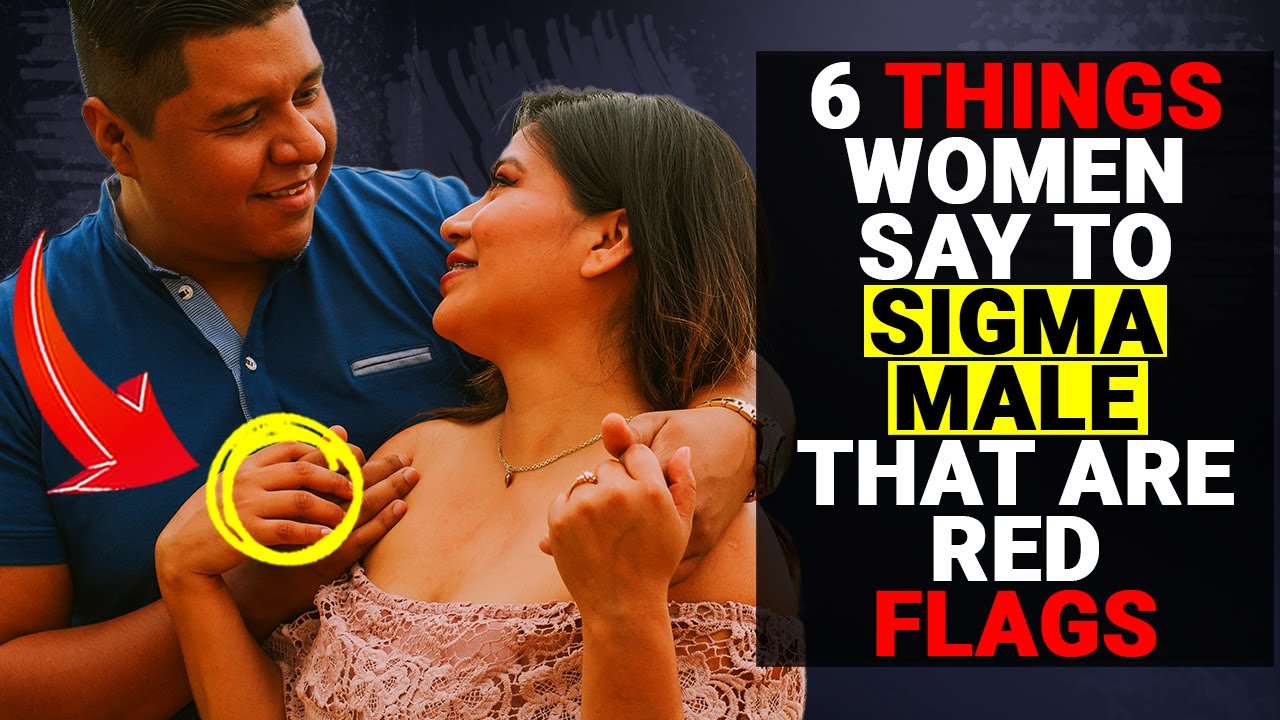 6 Things Women Say to SIGMA MALE That Are Red Flags - Social Psychology ...