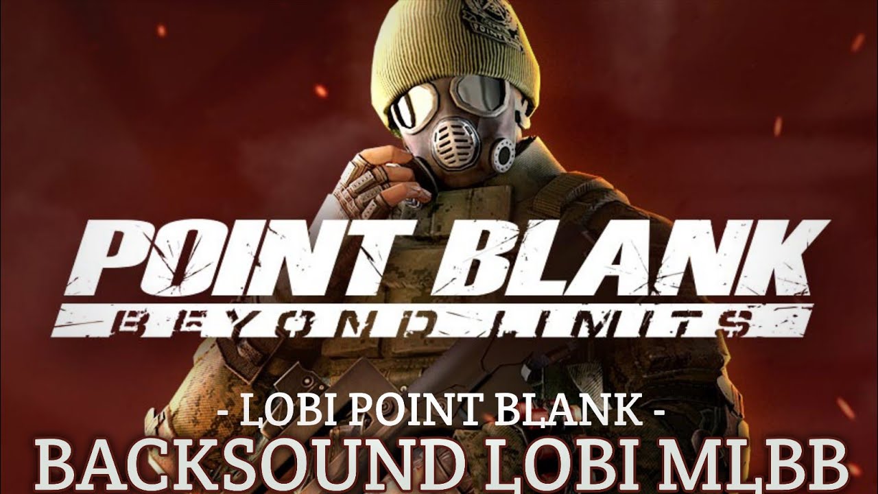 SCRIPT BACKSOUND LOBI MLBB MENJADI BACKSOUND LOBI POINT BLANK - YouTube