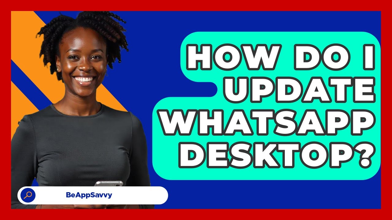 How Do I Update WhatsApp Desktop? - Be App Savvy - YouTube