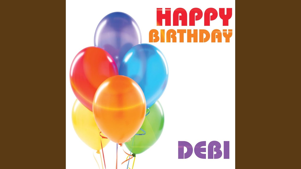 Happy Birthday Debi - YouTube