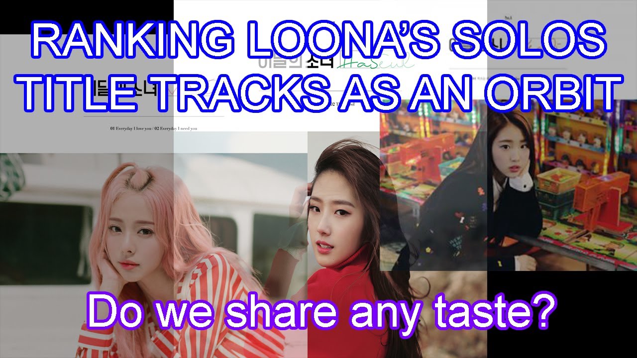 Ranking Loona's solos title tracks as a Orbit - Kpop Ranking - YouTube