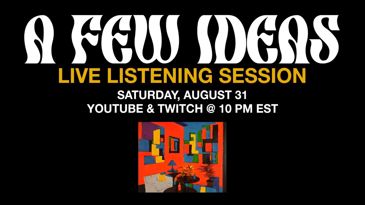 A FEW IDEAS V1 | LIVE LISTENING SESSION (10 PM EST) - YouTube
