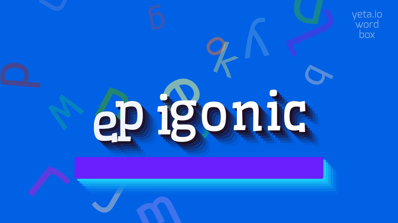 EPIGONIC - HOW TO PRONOUNCE EPIGONIC? #epigonic - YouTube
